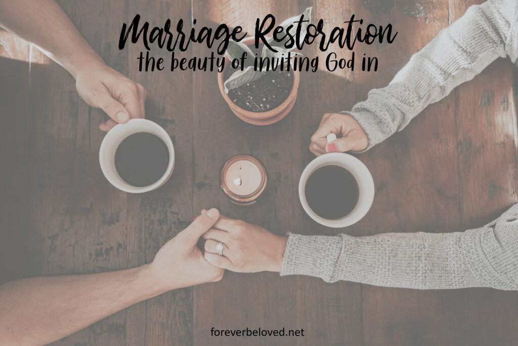 Marriage Restoration | The Beauty of Inviting God In - Forever Beloved